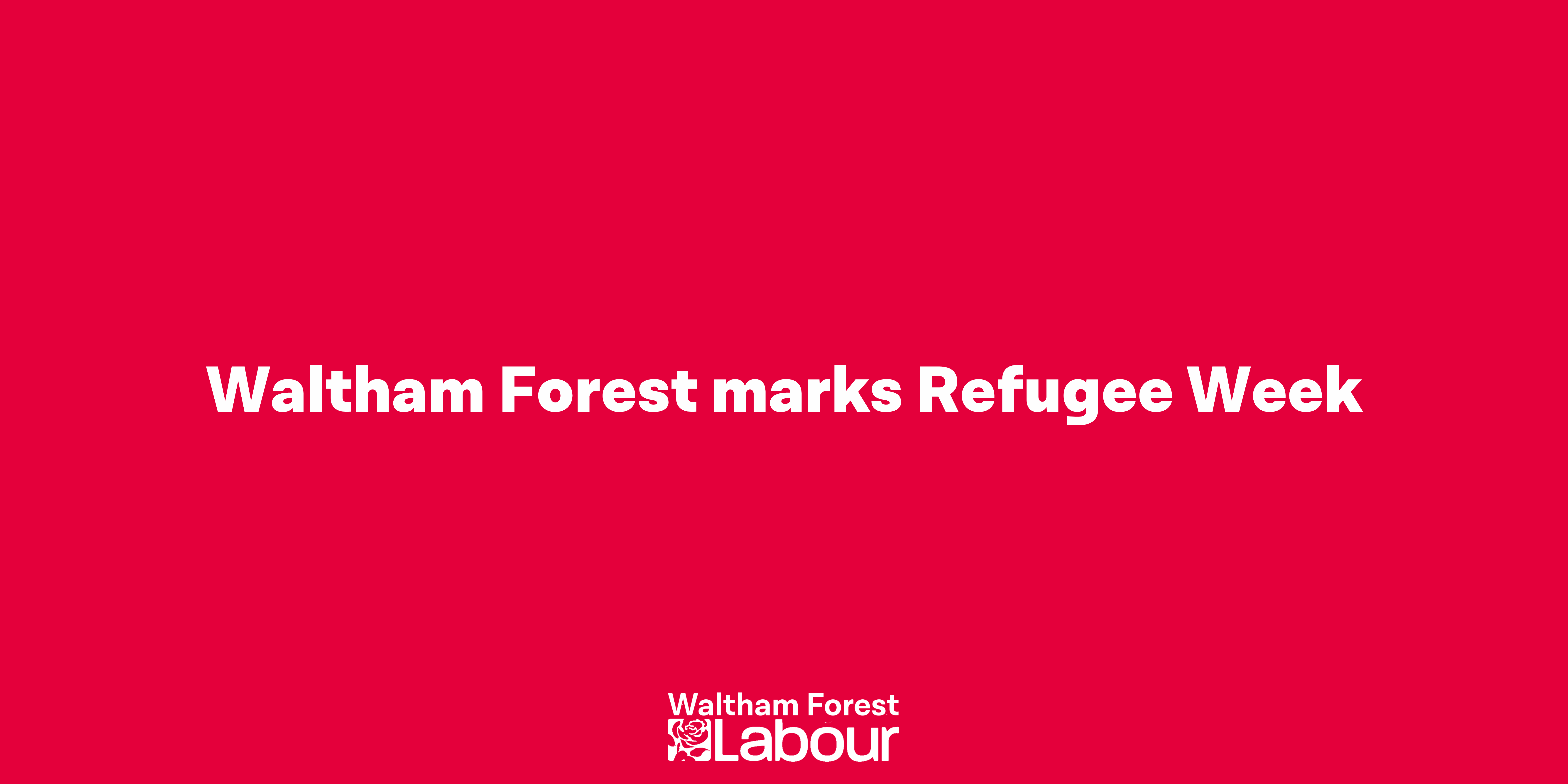 Waltham Forest marks Refugee Week - Waltham Forest Labour - Waltham ... Waltham Forest marks Refugee Week - Waltham Forest Labour - Waltham ...